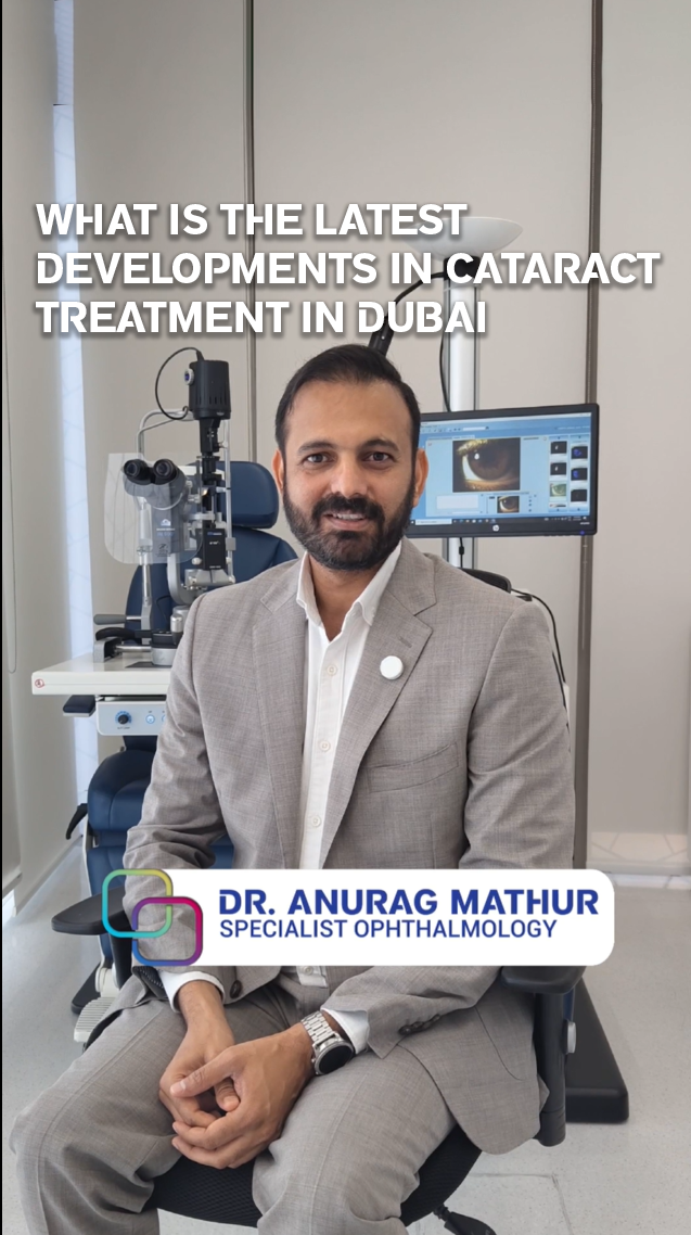 What’s new in Cataract Treatment in Dubai - Dr Anurag Mathur